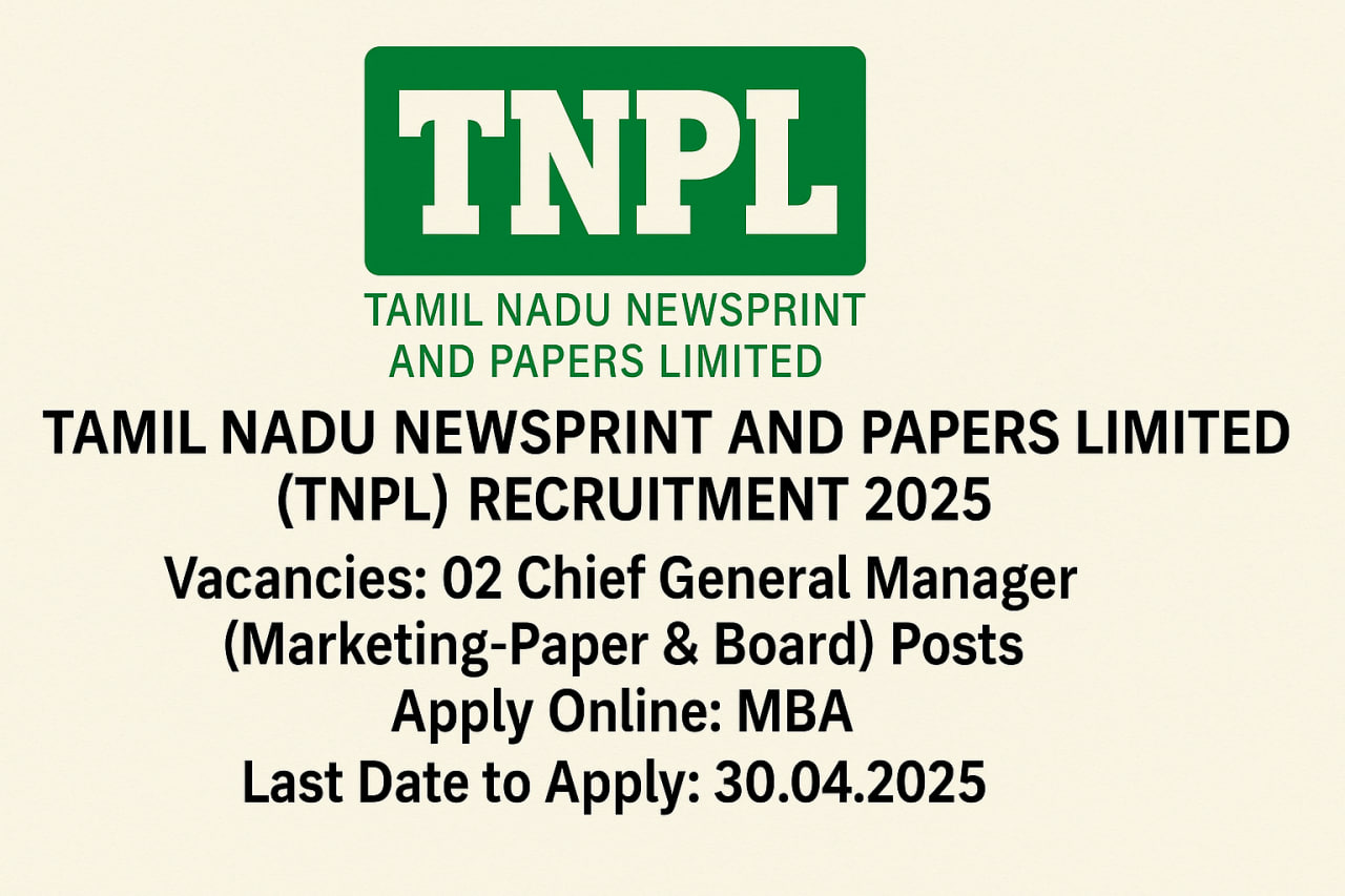 TNPL Recruitment 2025 - Apply Offline for Chief General Manager Posts